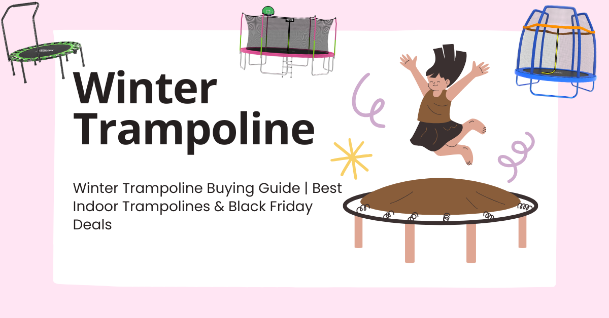 Winter Indoor Trampoline Guide | Best Picks & Black Friday Deals